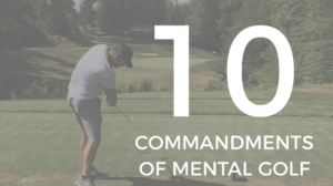 TEN_COMMANDMENTS - Instruction For The Mental Game of Golf